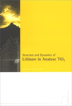 Buy Structure & Dynamics of Lithium in Anatase Tio2: Study of Interstitial Li-Ion Intercalation ...