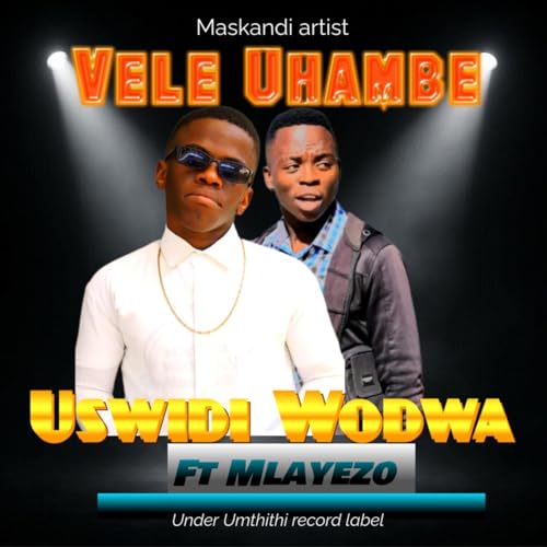 Play Vele Uhambe by uSwidi wodwa feat. Mlayezo on Amazon Music