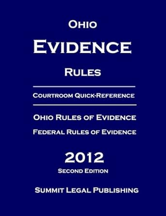 Ohio Evidence Rules, Courtroom Quick-Reference: 2012 Second Edition ...