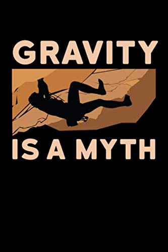 Gravity Is A Myth: A Rock Climbing Notebook: Lingenfelter, Frances A ...