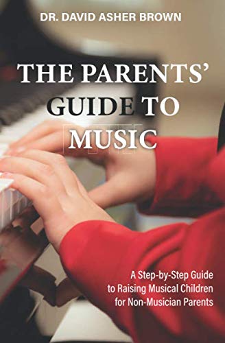 The Parents’ Guide to Music: A Step-by-Step Guide to Raising Musical ...