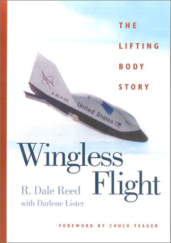 Wingless Flight: The Lifting Body Story: Reed, R. Dale, Lister, Darlene ...