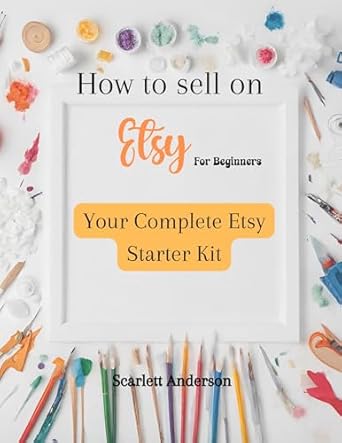 How to sell on etsy for beginners 2024: Your complete etsy starter kit ...