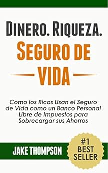 Amazon.com: Dinero. Riqueza. Seguro de Vida.: Como los Ricos Usan el Seguro de Vida como un ...