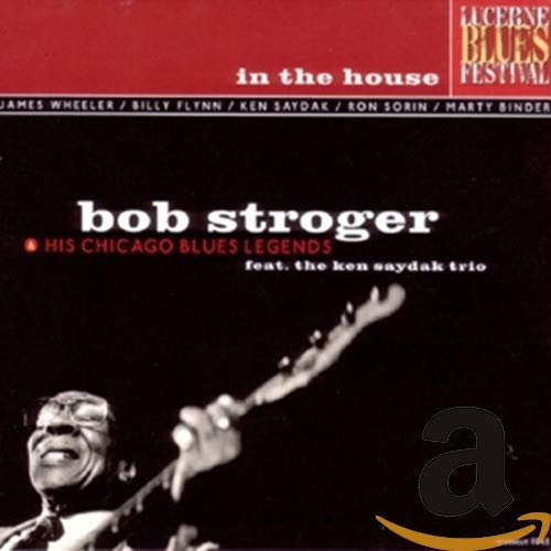STROGER,BOB & HIS CHICAGO BLUES LEGENDS FEAT. KEN SAYDAK - In The House ...