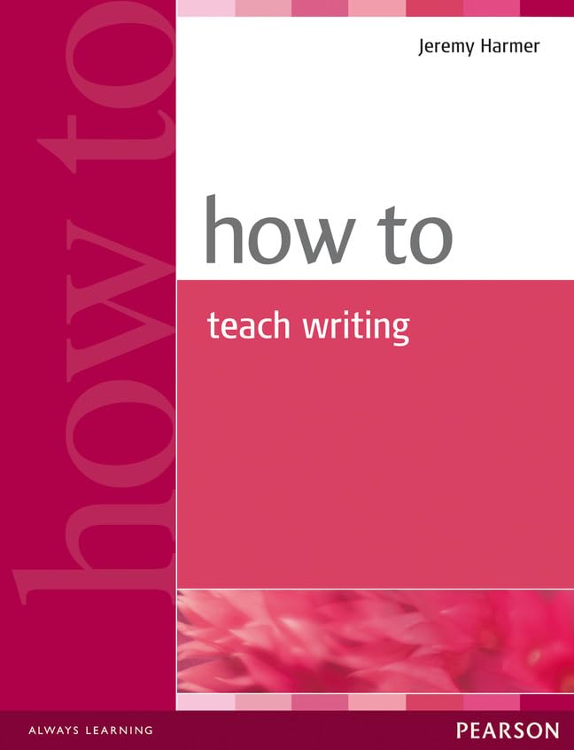 Amazon.com: How to Teach Writing: 9780582779983: Harmer, Jeremy: Books
