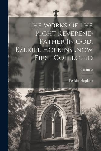 Buy The Works Of The Right Reverend Father In God, Ezekiel Hopkins ...
