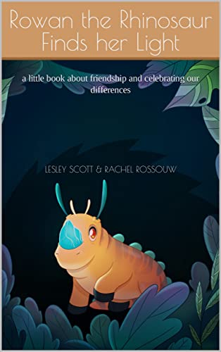 Rowan the Rhinosaur Finds her Light: a little book about friendship and ...