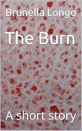 The Burn: A short story eBook : Longo, Brunella: Amazon.in: Kindle Store