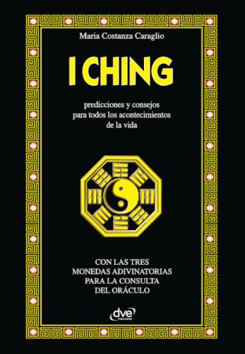 El I-Ching o Libro de las Mutaciones, una guía mística para vida - C S