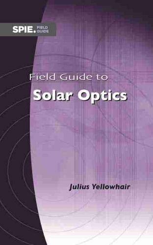 Field Guide to Solar Optics (Field Guides) : Yellowhair, Julius: Amazon ...