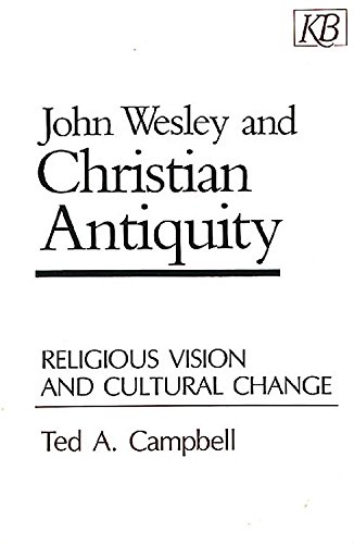 John Wesley and Christian Antiquity: Religious Vision and Cultural ...