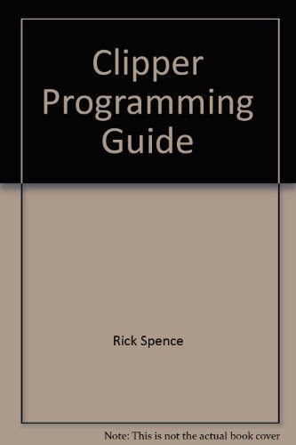 Clipper programming guide (The Data based advisor series): Spence, Rick: 9780915391318: Amazon ...