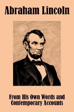 Abraham Lincoln: From His Own Words and Contemporary Accounts: Appleman ...