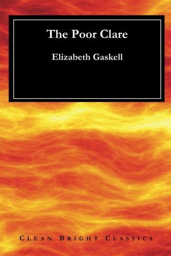 The Poor Clare: Gaskell, Elizabeth, Clean Bright Classics ...