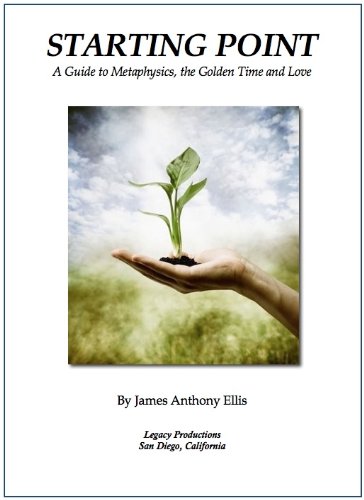 Starting Point; A Guide to Metaphysics, the Golden Time and Love ...
