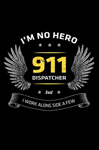 911 Dispatcher I'm No Hero But I Work Along Side A Few: Take notes ...