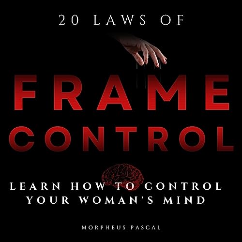 Amazon.com: 20 Laws of Frame Control: Learn How to Control Your Woman's ...