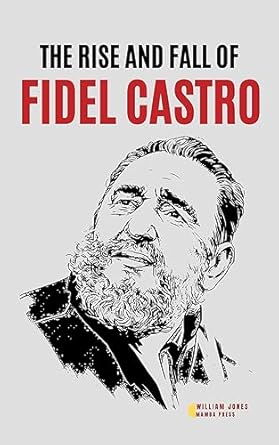 The Rise and Fall of Fidel Castro eBook : Jones, William: Amazon.in ...