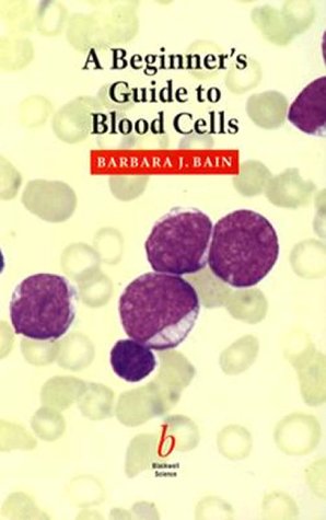A Beginner′s Guide to Blood Cells : Bain, Barbara J.: Amazon.co.uk: Books