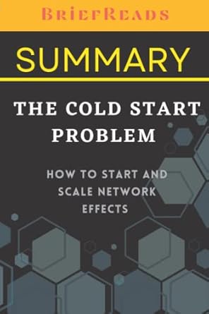 Summary of The Cold Start Problem: How to Start and Scale Network Effects: BriefReads ...