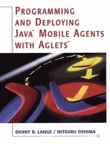 Programming and Deploying Java Mobile Agents With Aglets: Lange, Danny B., Oshima, Mitsuru ...