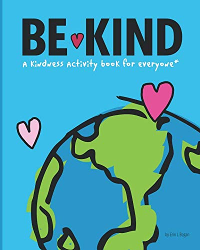 Be Kind: A Kindness Activity Book for Everyone: Bogan, Erin L, Bogan ...