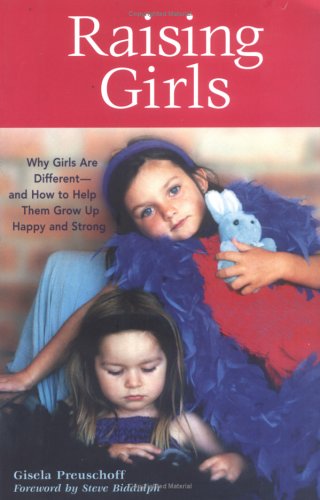 Raising Girls: Why Girls Are Different-and How to Help Them Grow Up ...