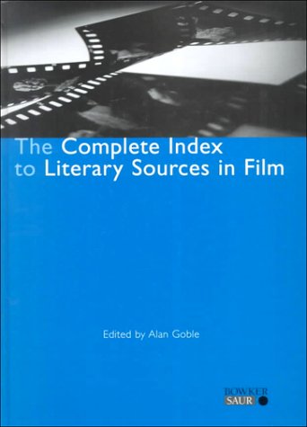 The Complete Index to Literary Sources in Film: Alan Goble ...