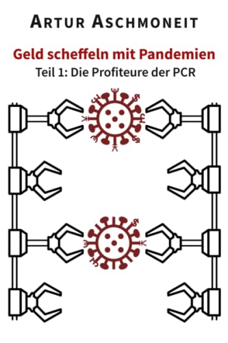 Geld scheffeln mit Pandemien: Teil 1: Die Profiteure der PCR (Corona ...