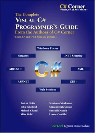 The Complete Visual C# Programmer's Guide from the Authors of C# Corner ...