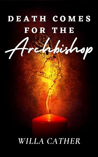 Death Comes for the Archbishop: The Original 1927 Unabridged and ...