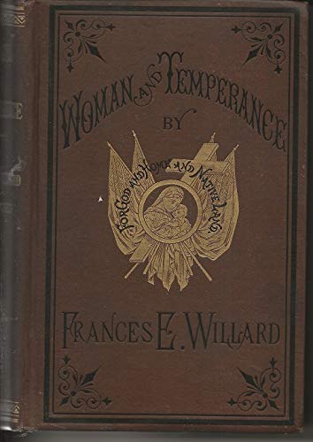 Woman and Temperance: or, The Work and Workers of the Woman's Christian ...