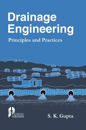 DRAINAGE ENGINEERING PRINCIPLES and PRACTICES: S.K. Gupta ...