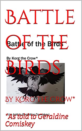 Battle of the Birds: By Korg the Crow* eBook : Comiskey, *As told to ...
