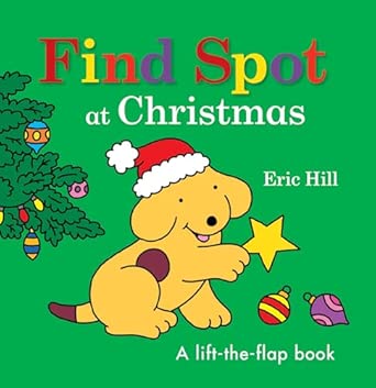Find Spot at Christmas: A Lift-the-Flap Book : Hill, Eric, Hill, Eric ...
