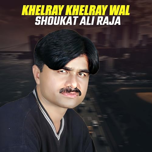 Écouter Khelray Khelray Wal par Shoukat Ali Raja sur Amazon Music Unlimited