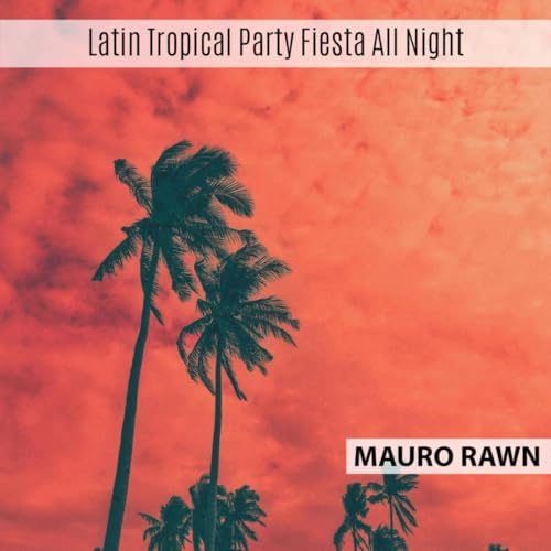 Latin Tropical Party Fiesta All Night von Mauro Rawn bei Amazon Music ...