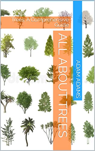 All About Trees: Trees: A Comprehensive Guide eBook : Adams, Adam ...