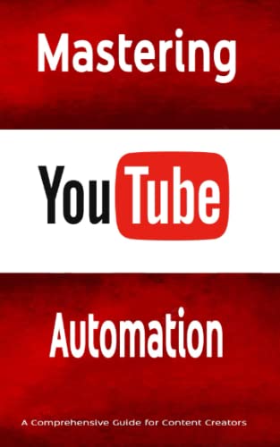 Snapklik.com : Mastering YouTube Automation: A Comprehensive Guide For Content Creators: Unlock ...