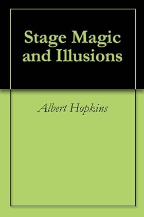 Amazon.com: Stage Magic and Illusions eBook : Hopkins, Albert: Kindle Store