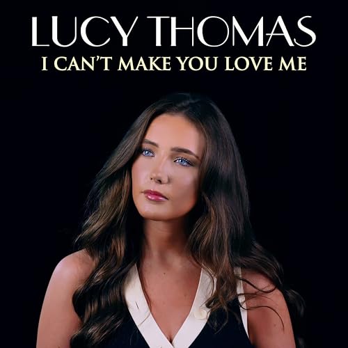 Play I Can't Make You Love Me by Lucy Thomas on Amazon Music Unlimited
