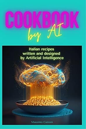 Cookbook by AI: Italian recipes written and designed by Artificial ...