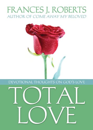 Total Love - Kindle edition by Roberts, Frances J.. Religion ...
