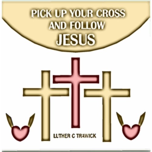Play Pick Up Your Cross and Follow Jesus by Luther C Trawick on Amazon ...