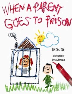 When a Parent goes to Prison: Dr. De: 9780557412044: Amazon.com: Books