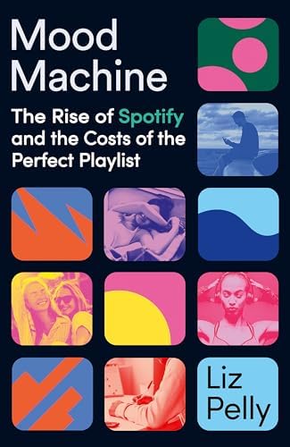 Mood Machine: The Rise of Spotify and the Costs of the Perfect Playlist ...