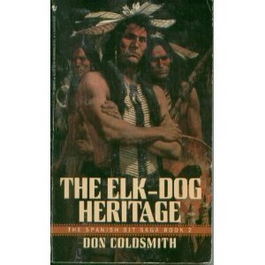 The Elk-Dog Heritage (The Spanish Bit Saga Book 2): Coldsmith, Don ...