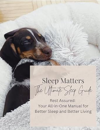 Sleep Matters - The Ultimate Sleep Guide: Rest Assured: Your All-in-One ...