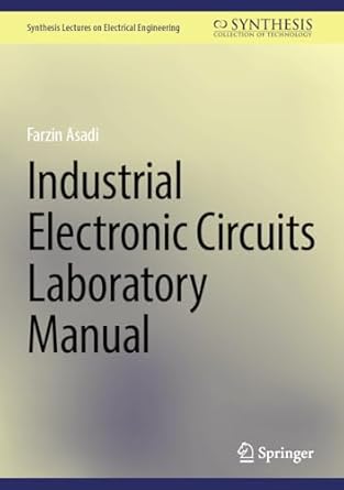 Industrial Electronic Circuits Laboratory Manual (Synthesis Lectures on Electrical Engineering ...